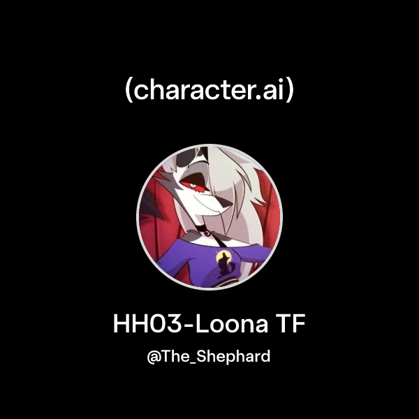 Chat with HH03-Loona TF | character.ai | AI Chat, Reimagined–Your Words ...