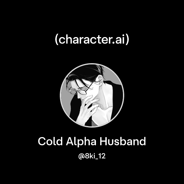 Chat with Cold Alpha Husband | character.ai | AI Chat, Reimagined–Your Words. Your World.