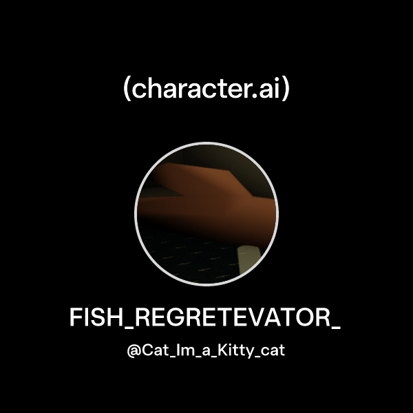 Chat with FISH_REGRETEVATOR_ | character.ai | Personalized AI for every ...