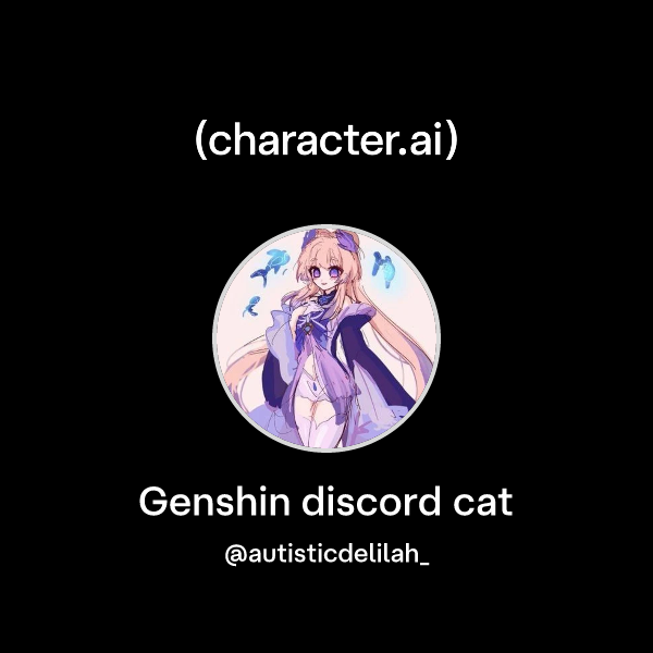 Chat with Genshin discord cat | character.ai | AI Chat, Reimagined–Your Words. Your World.