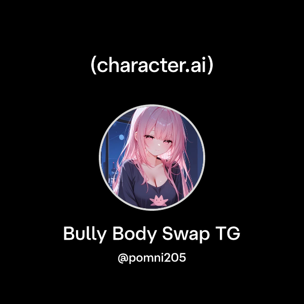 Chat with Bully Body Swap TG | character.ai | AI Chat, Reimagined–Your ...