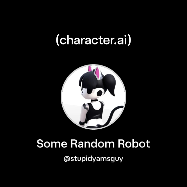 Chat with Some Random Robot | character.ai | Personalized AI for every ...
