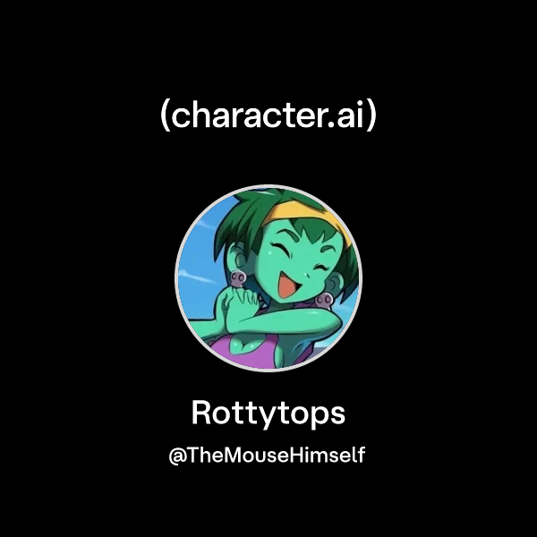 Chat with Rottytops | character.ai | AI Chat, Reimagined–Your Words ...
