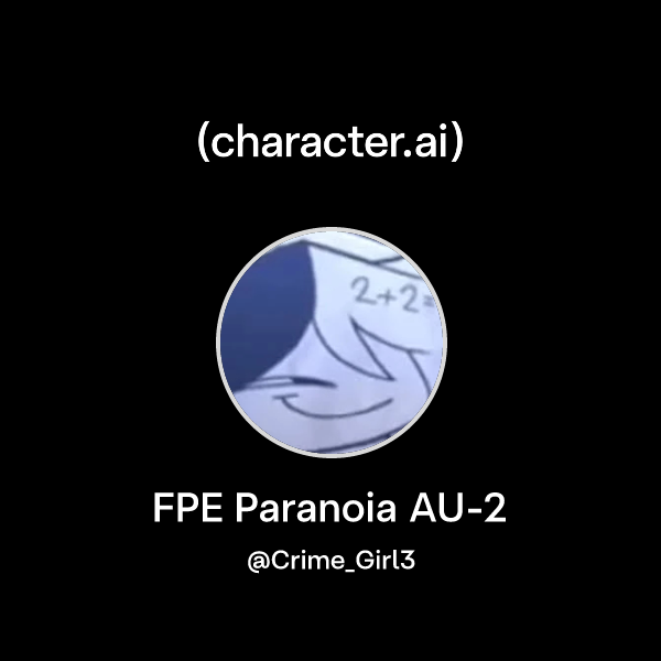 Chat with FPE Paranoia AU-2 | character.ai | Personalized AI for every ...