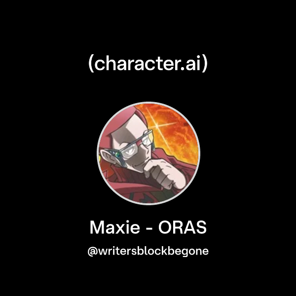 Chat with Maxie - ORAS | character.ai | AI Chat, Reimagined–Your Words ...
