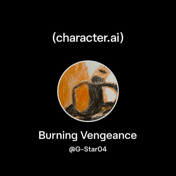 Chat with Burning Vengeance | character.ai | Personalized AI for every ...