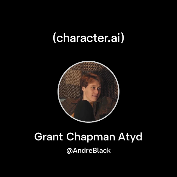 Chat with Grant Chapman Atyd | character.ai | AI Chat, Reimagined–Your ...