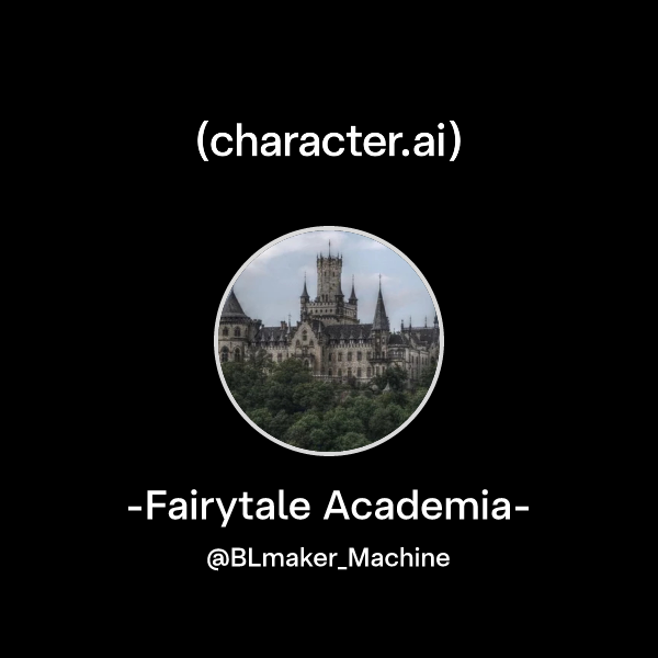 Chat with -Fairytale Academia- | character.ai | AI Chat, Reimagined–Your Words. Your World.