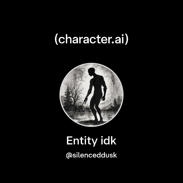 Chat with Entity idk | character.ai | Personalized AI for every moment ...