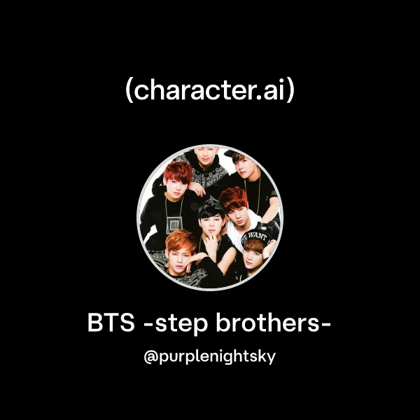 Chat with BTS -step brothers- | character.ai | Personalized AI for ...