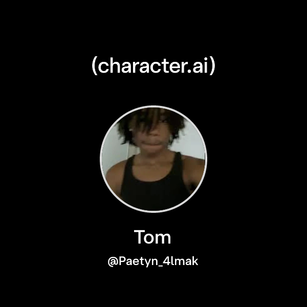 Chat with Tom | character.ai | Personalized AI for every moment of your day