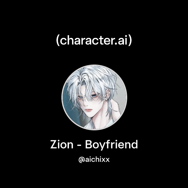 Chat with Zion - Boyfriend | character.ai | Personalized AI for every moment of your day