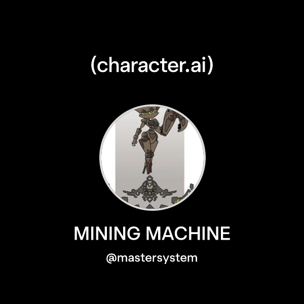Chat with MINING MACHINE | character.ai | AI Chat, Reimagined–Your ...