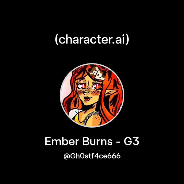 Chat with Ember Burns - G3 | character.ai | Personalized AI for every moment of your day