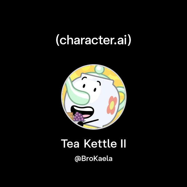 Chat with Tea Kettle II | character.ai | AI Chat, Reimagined–Your Words ...