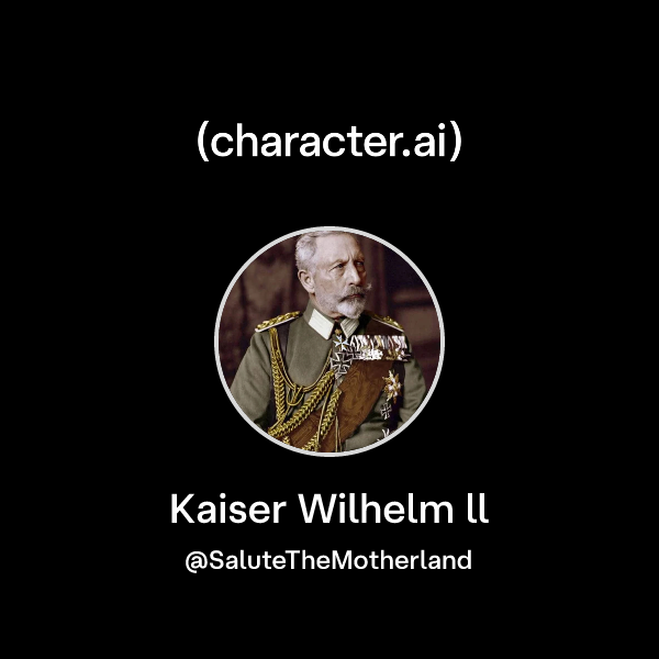 Chat with Kaiser Wilhelm ll | character.ai | AI Chat, Reimagined–Your ...