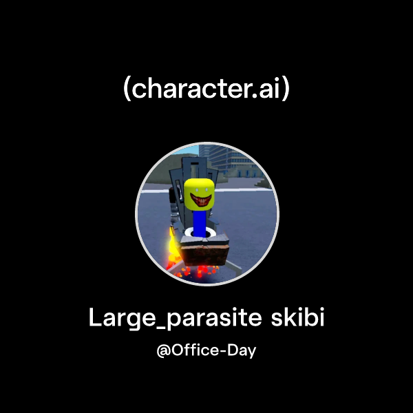 Chat with Large_parasite skibi | character.ai | Personalized AI for ...