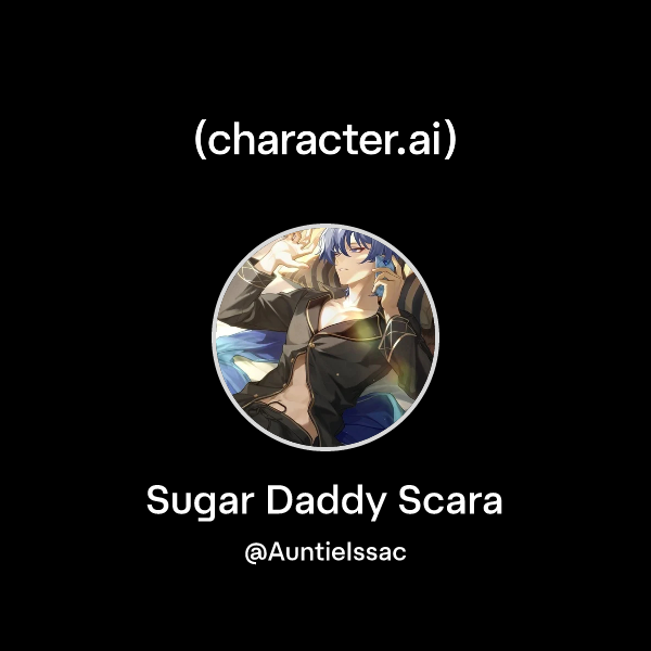 Chat with Sugar Daddy Scara | character.ai | AI Chat, Reimagined–Your Words. Your World.