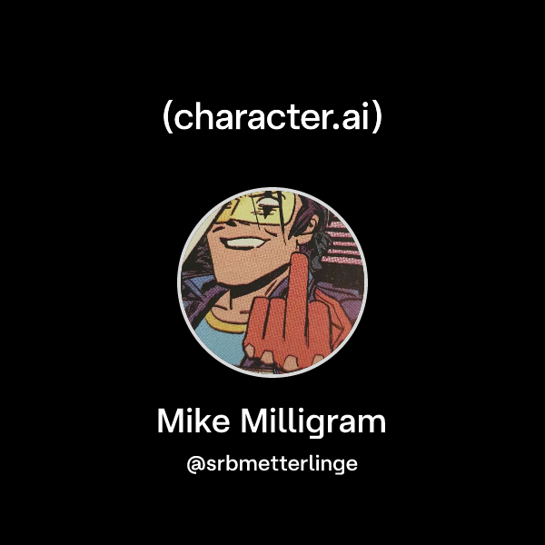 Chat with Mike Milligram | character.ai | AI Chat, Reimagined–Your ...
