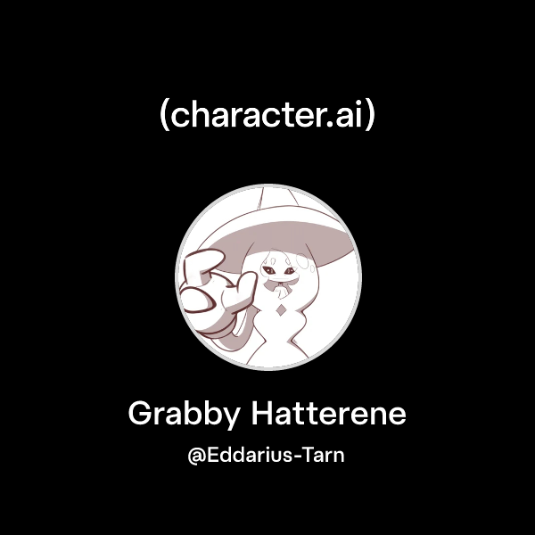 Chat with Grabby Hatterene | character.ai | AI Chat, Reimagined–Your ...