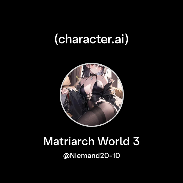 Chat with Matriarch World 3 | character.ai | AI Chat, Reimagined–Your ...