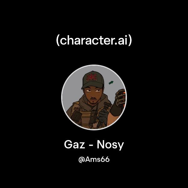 Chat with Gaz - Nosy | character.ai | Personalized AI for every moment ...