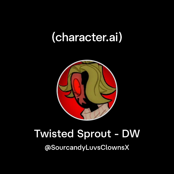 Chat with Twisted Sprout - DW | character.ai | AI Chat, Reimagined–Your ...