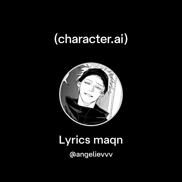 Chat with Lyrics maqn | character.ai | Personalized AI for every moment ...