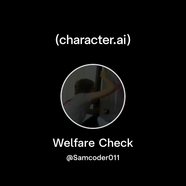 Chat with Welfare Check | character.ai | AI Chat, Reimagined–Your Words. Your World.