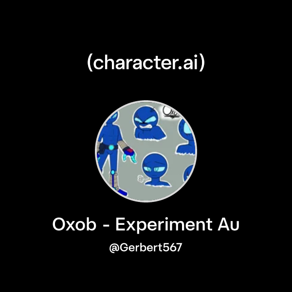 Chat with Oxob - Experiment Au | character.ai | Personalized AI for ...