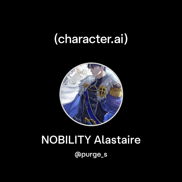 Chat with NOBILITY Alastaire | character.ai | AI Chat, Reimagined–Your ...