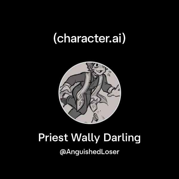 Chat with Priest Wally Darling | character.ai | AI Chat, Reimagined–Your Words. Your World.