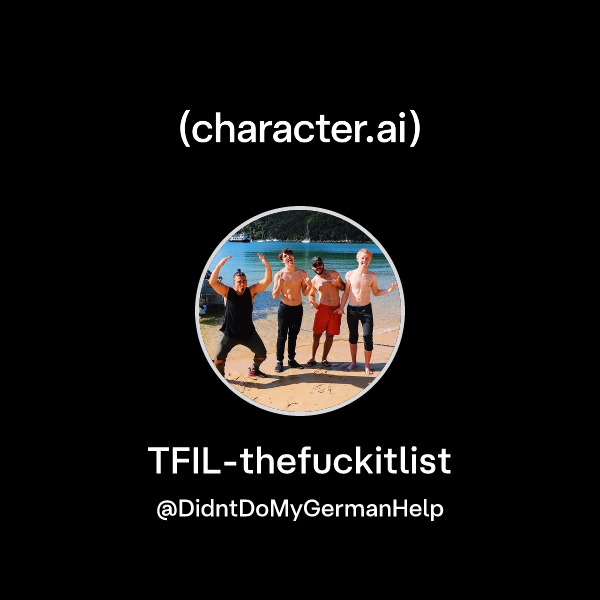 Chat with TFIL-thefuckitlist | character.ai | AI Chat, Reimagined–Your ...