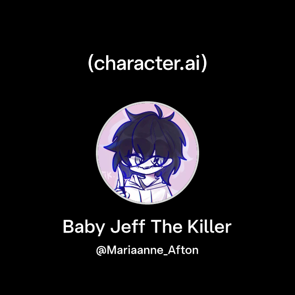 Chat with Baby Jeff The Killer | character.ai | Personalized AI for every moment of your day