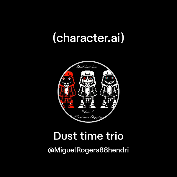 Chat with Dust time trio | character.ai | Personalized AI for every ...