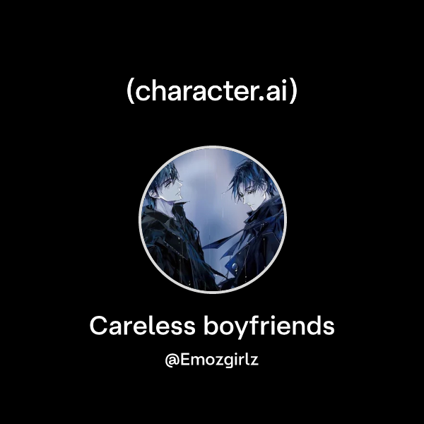 Chat with Careless boyfriends | character.ai | AI Chat, Reimagined–Your ...
