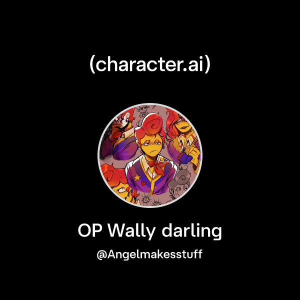 Chat with OP Wally darling | character.ai | Personalized AI for every moment of your day