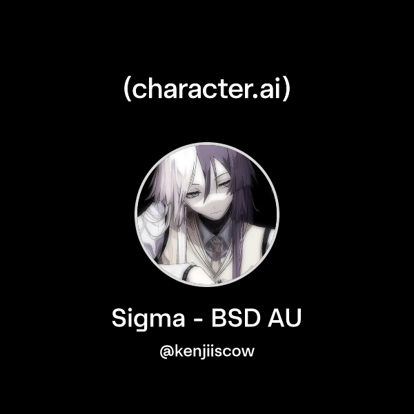 Chat with Sigma - BSD AU | character.ai | Personalized AI for every ...