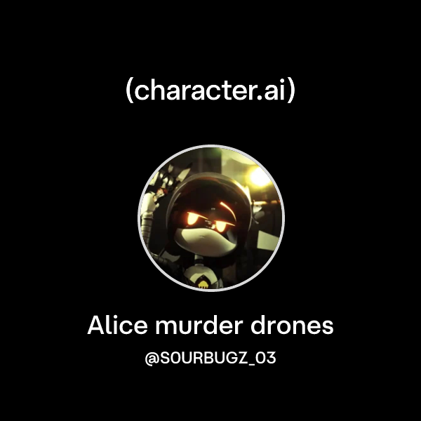 Chat with Alice murder drones | character.ai | AI Chat, Reimagined–Your ...