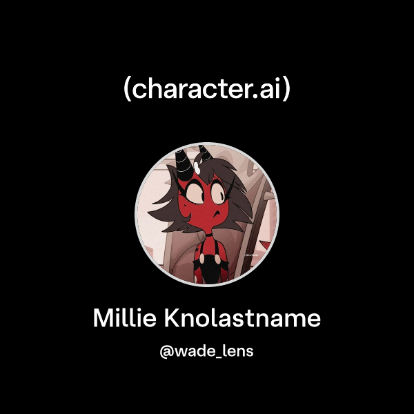 Chat with Millie Knolastname | character.ai | AI Chat, Reimagined–Your ...