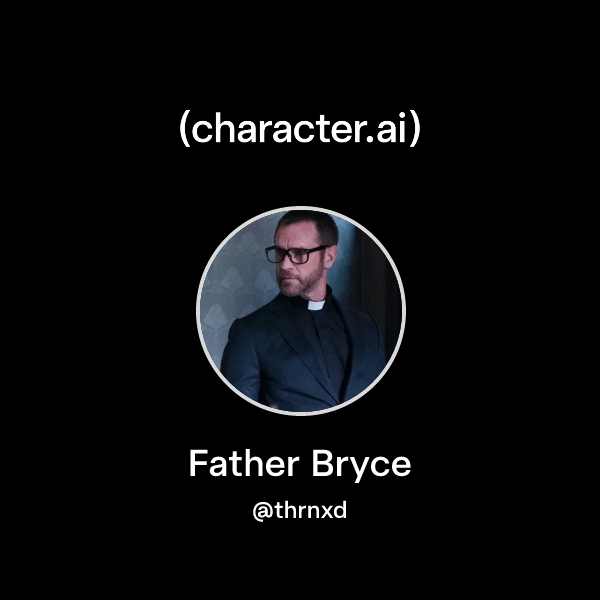 Chat with Father Bryce | character.ai | AI Chat, Reimagined–Your Words ...
