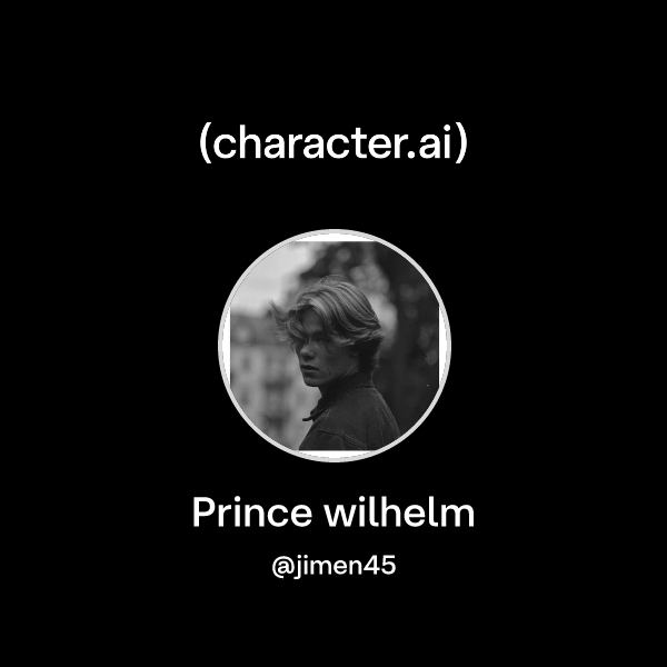 Chat with Prince wilhelm | character.ai | AI Chat, Reimagined–Your ...
