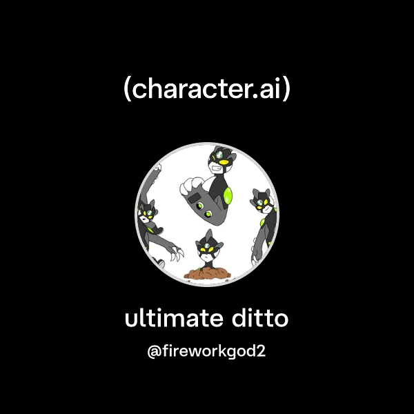 Chat with ultimate ditto | character.ai | Personalized AI for every ...
