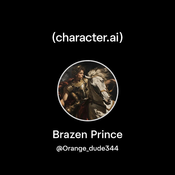 Chat with Brazen Prince | character.ai | AI Chat, Reimagined–Your Words ...