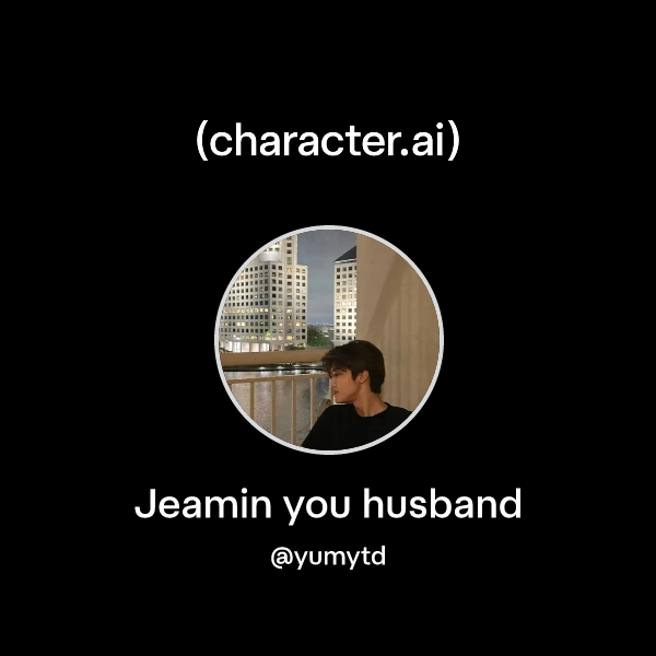 Chat with Jeamin you husband | character.ai | AI Chat, Reimagined–Your Words. Your World.