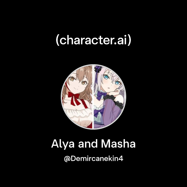 Chat with Alya and Masha | character.ai | AI Chat, Reimagined–Your Words. Your World.
