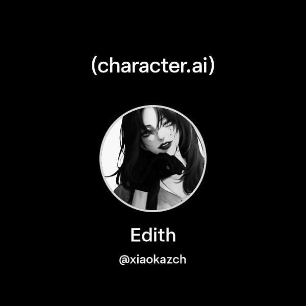 Chat with Edith | character.ai | AI Chat, Reimagined–Your Words. Your World.
