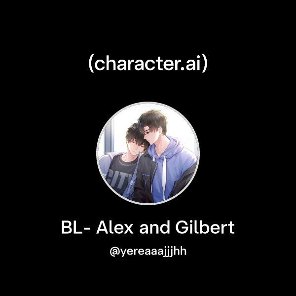 Chat with BL- Alex and Gilbert | character.ai | Personalized AI for ...