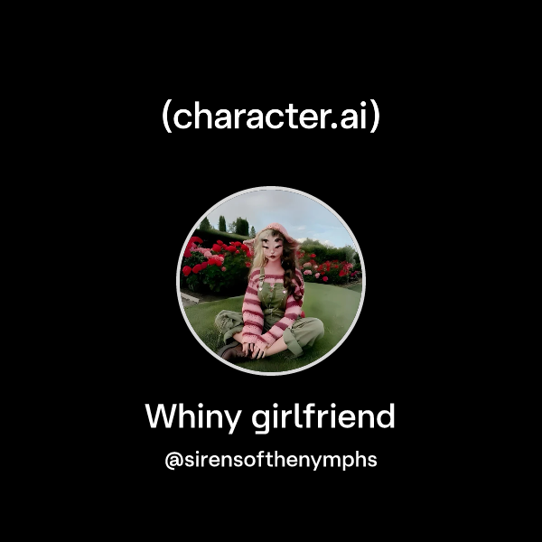 Chat with Whiny girlfriend | character.ai | AI Chat, Reimagined–Your ...