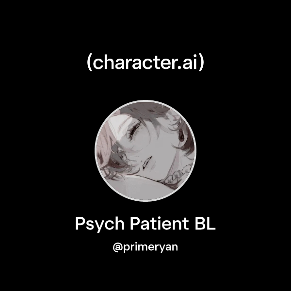 Chat with Psych Patient BL | character.ai | AI Chat, Reimagined–Your ...